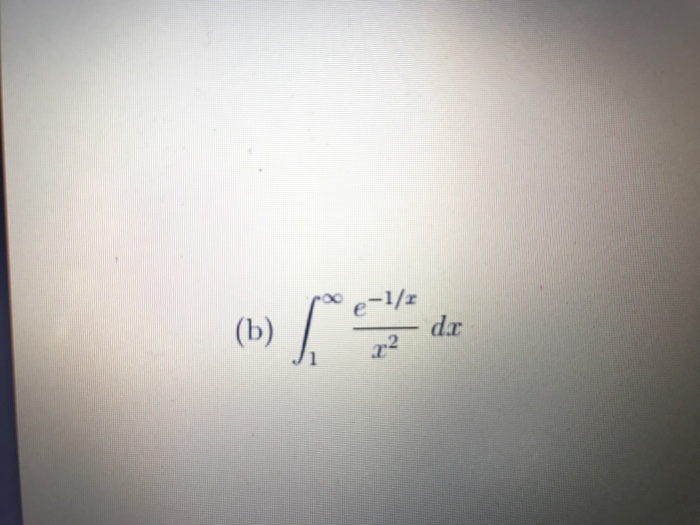 Solved Integral^infinity _1 e^-1/x/x^2 dx | Chegg.com