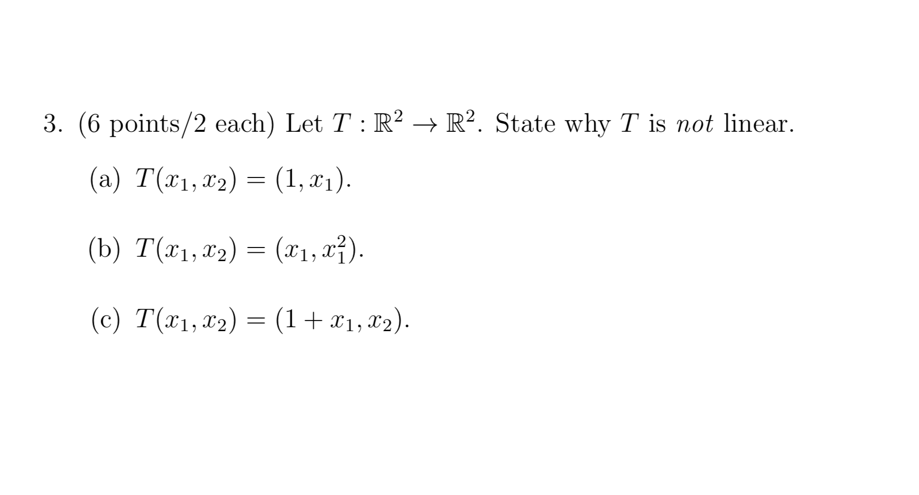 Solved T:R2 + R2. State why T is not linear. (a) T(X1, X2) = | Chegg.com