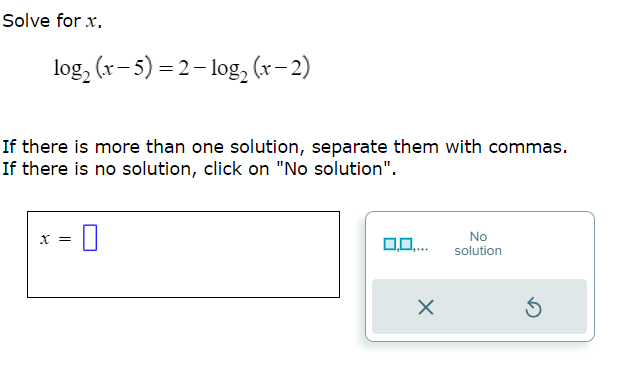 Solved Solve for x. log2(x−5)=2−log2(x−2) If there is more | Chegg.com