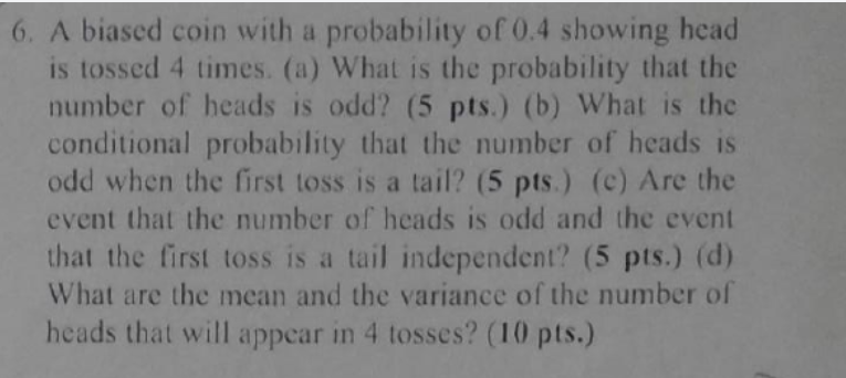 6. A biased coin with a probability of 0.4 showing | Chegg.com
