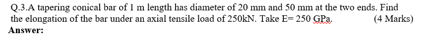 Solved Q.3.A tapering conical bar of 1 m length has diameter | Chegg.com