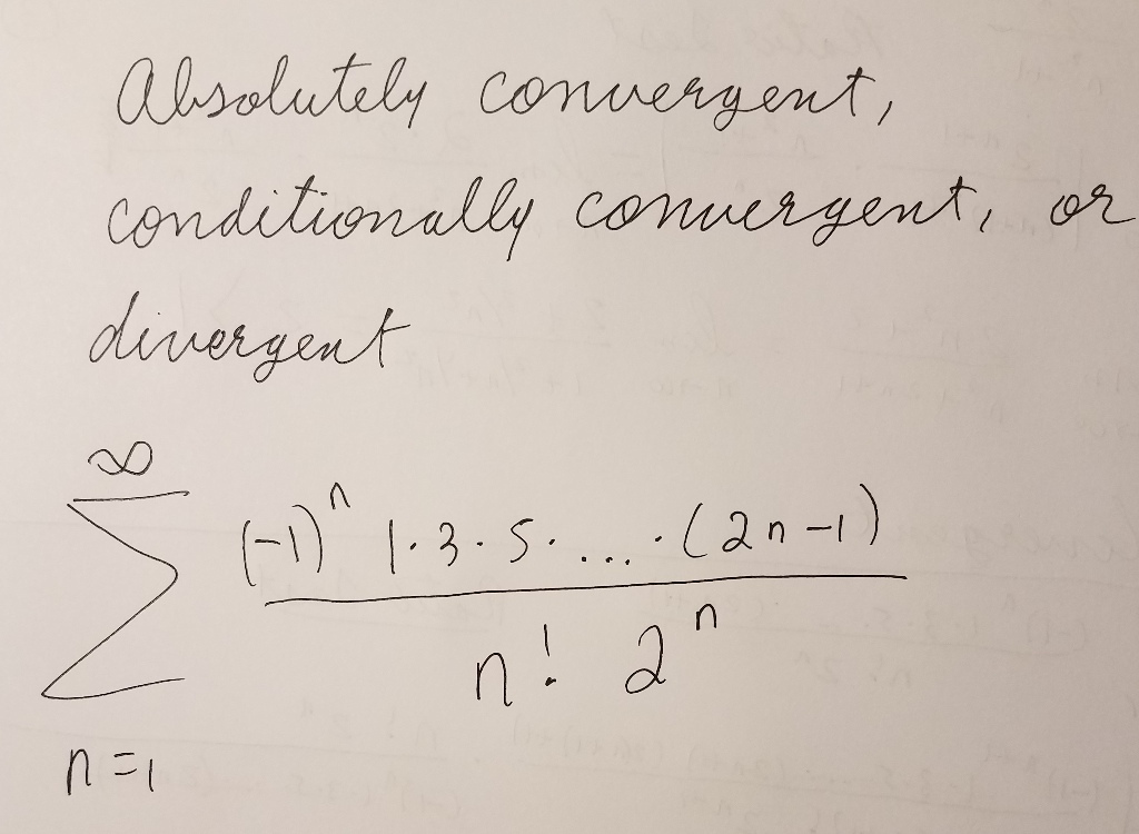 Solved Absolutely convergent, conditionally convergent, or | Chegg.com