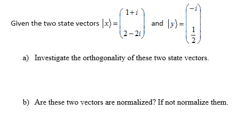 Solved 1+i Given the two state vectors (x)= and y) = 2-2i 1 | Chegg.com