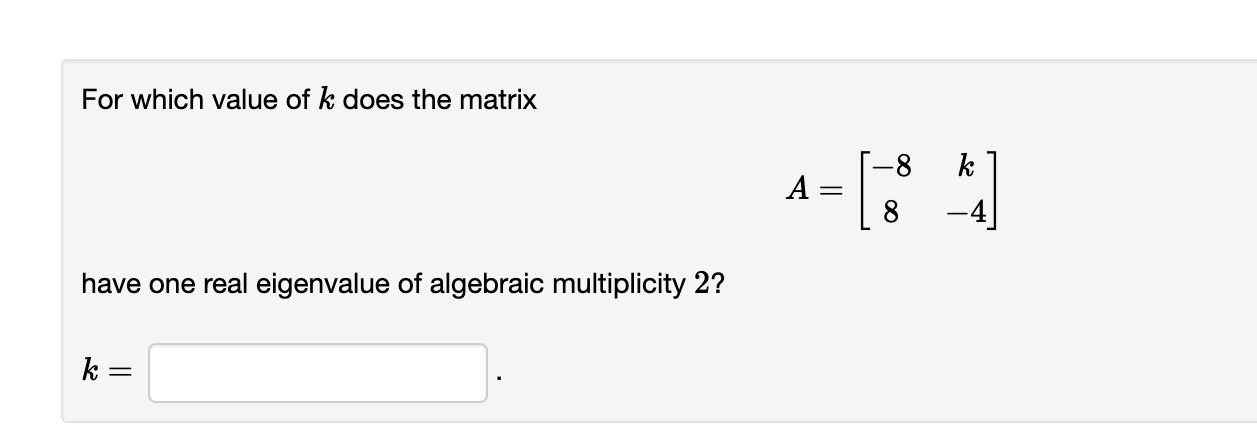 Solved For which value of k ﻿does the matrixA=[-8k8-4]have | Chegg.com