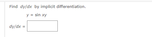 Solved Find dy/dx by implicit differentiation. y = sin xy = | Chegg.com