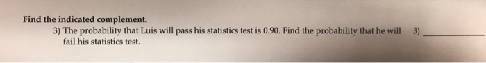 Solved Find the indicated complement. 3) The probability | Chegg.com
