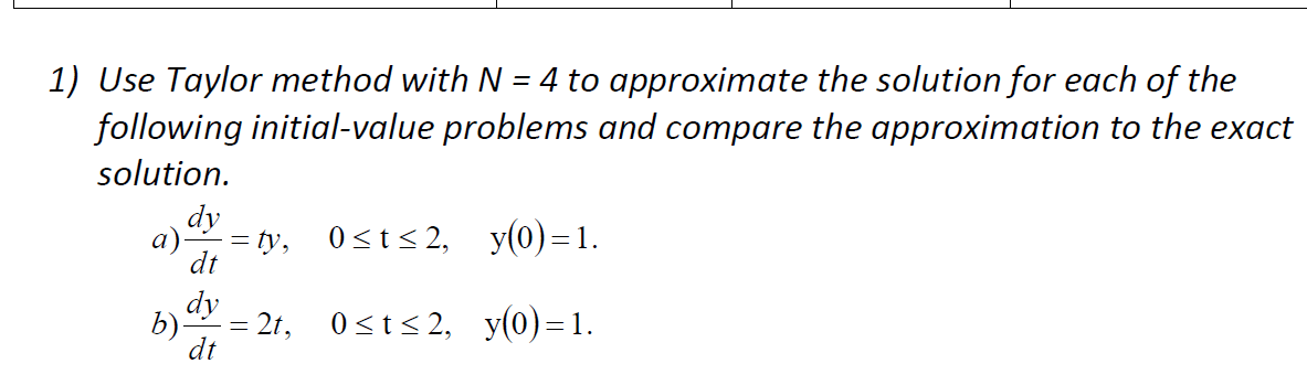 Solved 1) Use Taylor method with N = 4 to approximate the | Chegg.com