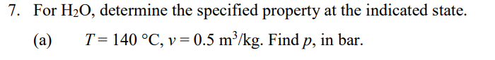 Solved 7. For H2O, determine the specified property at the | Chegg.com