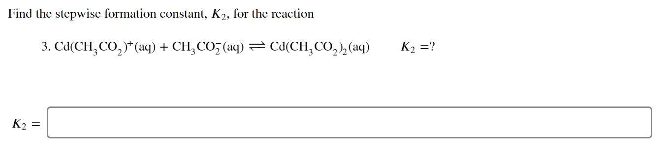 Solved Cd2+ forms two complexes with acetate, with the given | Chegg.com