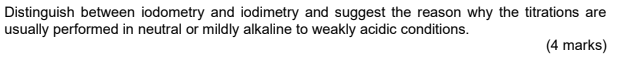 Solved Distinguish between iodometry and iodimetry and | Chegg.com
