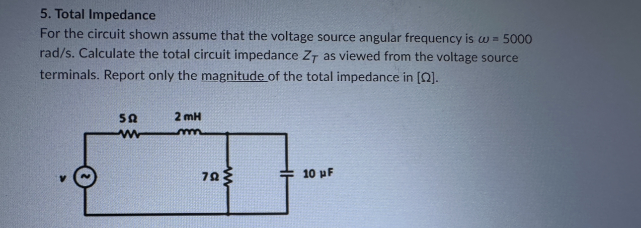 Solved 5. Total Impedance For the circuit shown assume that | Chegg.com