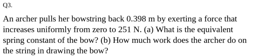 Solved Q3. An archer pulls her bowstring back 0.398 m by | Chegg.com