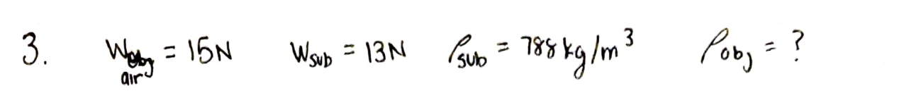 Solved 3. wabr =15 NWsub =13 Nρsub =788 kg/m3ρobj = ? | Chegg.com