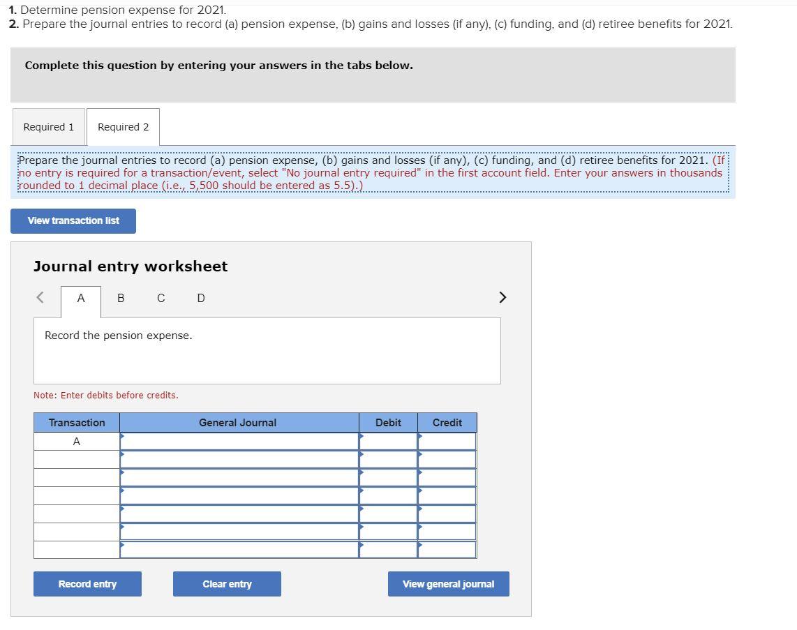 Solved 1. Determine pension expense for 2021. 2. Prepare the | Chegg.com