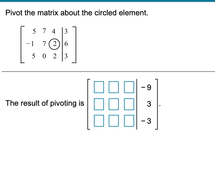 Solved Pivot the matrix about the circled element. 5 7 4 13 | Chegg.com