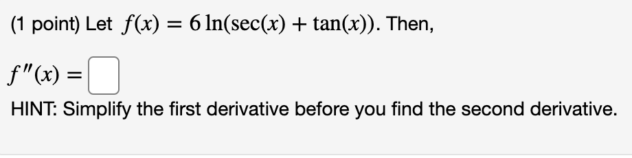 Solved (1 point) Let f(x) = 6 ln(sec(x) + tan(x)). Then, | Chegg.com