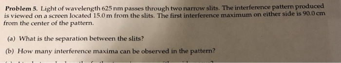 Solved Problem 5. Light of wavelength 625 nm passes through | Chegg.com