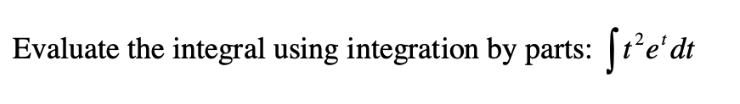 Solved Evaluate the integral using integration by parts: | Chegg.com