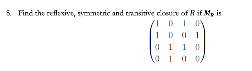 Solved 8. Find the reflexive, symmetric and transitive | Chegg.com