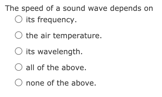 Solved The speed of a sound wave depends on O its frequency. | Chegg.com