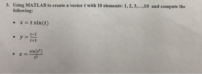 Solved Using MATLAB to create a vector t with 10 elements: | Chegg.com