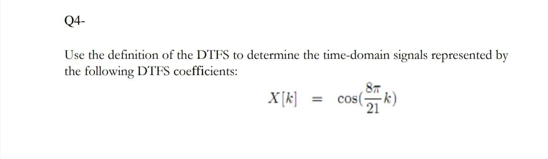 Solved Q4- Use the definition of the DTFS to determine the | Chegg.com