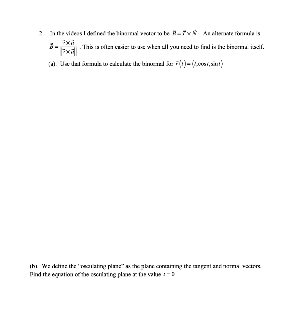 Solved 2. In the videos I defined the binormal vector to be | Chegg.com