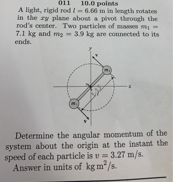 Solved 011 10.0 points A light, rigid rod l -6.66 m in | Chegg.com
