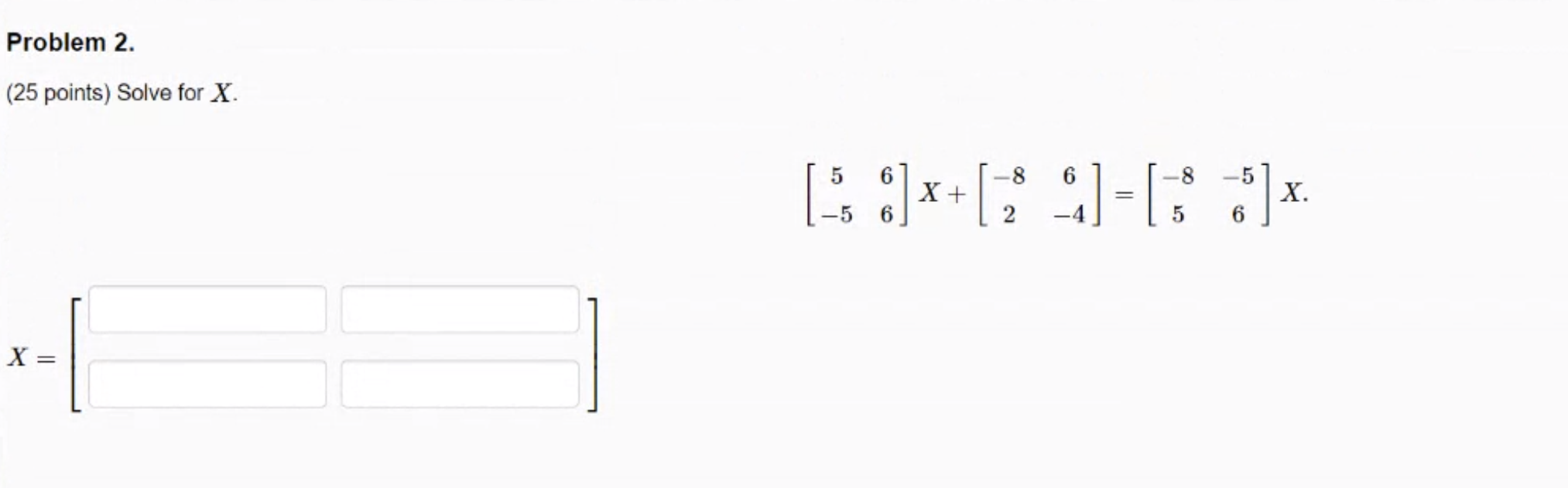 Solved Problem 2. (25 points) Solve for X [-% :)x+[384] = [ | Chegg.com
