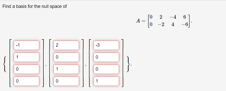 Solved Find a basis for the null space of A=[002−2−446−6] | Chegg.com