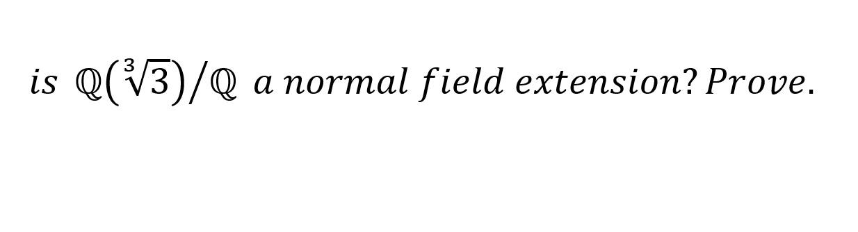 Solved is Q(13)/Q a normal field extension? Prove. | Chegg.com