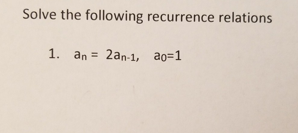 Solved Solve the following recurrence relations 1. 2an-1, | Chegg.com