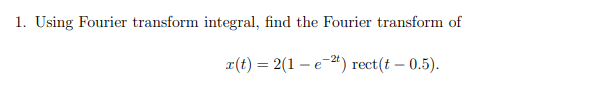 Solved 1. Using Fourier transform integral, find the Fourier | Chegg.com