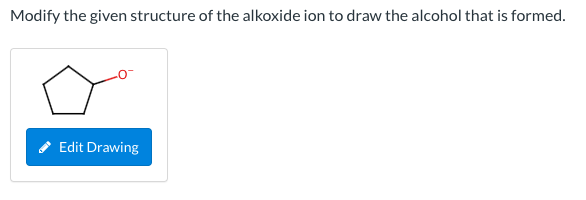 Solved Modify the given structure of the alkoxide ion to | Chegg.com