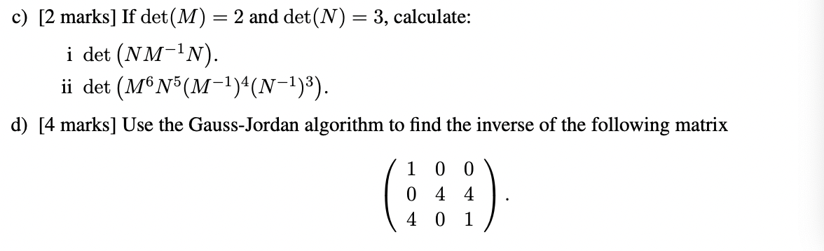 Solved c) [2 marks] If det(M)=2 and det(N)=3, calculate: i | Chegg.com