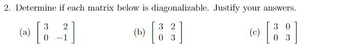 Solved 2. Determine if each matrix below is diagonalizable. | Chegg.com