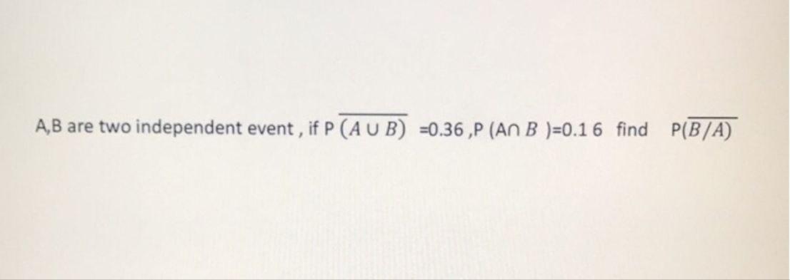 Solved A,B are two independent event, if P (AUB) =0.36,P (AN | Chegg.com