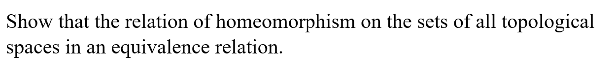 Solved Show that the relation of homeomorphism on the sets | Chegg.com