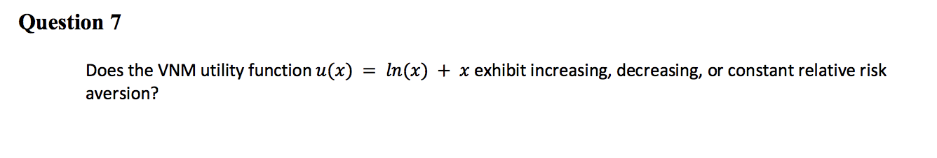 Solved Question 7 = Does the VNM utility function u(x) | Chegg.com