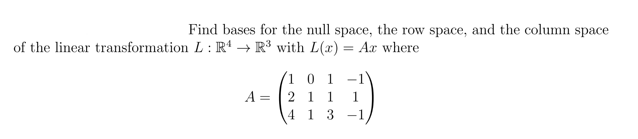 Solved Find bases for the null space, the row space, and the | Chegg.com Solved Find bases for the null space, the row space, and the | Chegg.com