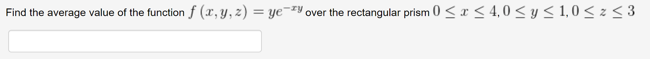 Solved Find the average value of the function f(x,y,z)=ye-xy | Chegg.com