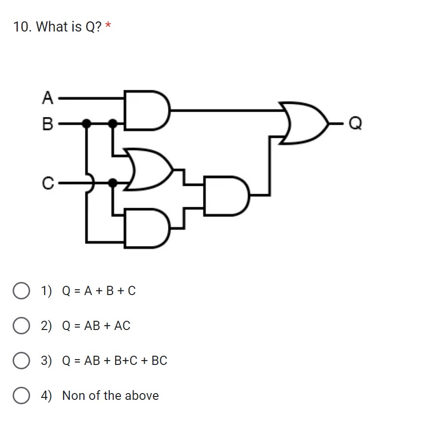 Solved 10. What is Q ? * 1) Q=A+B+C 2) Q=AB+AC 3) | Chegg.com