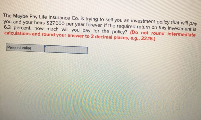 Solved The Maybe Pay Life Insurance Co. is trying to sell | Chegg.com