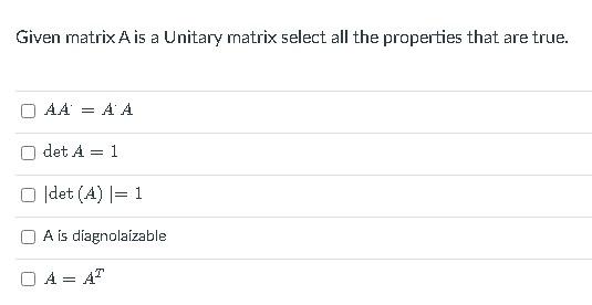 Solved Given matrix Ais a Unitary matrix select all the | Chegg.com