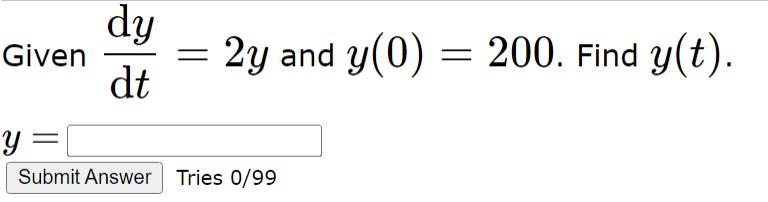 Solved Given dtdy=2y and y(0)=200. Find y(t) y= Tries 0/99 | Chegg.com