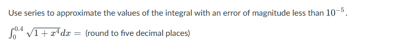 Solved Use series to approximate the values of the integral | Chegg.com