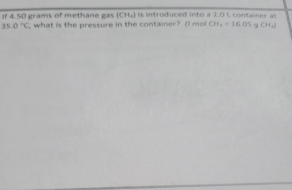 Solved If 4.50 grams of methane gas (CH4) is introduced into | Chegg.com