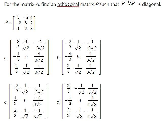 Solved For the matrix A, find an othogonal matrix P such | Chegg.com