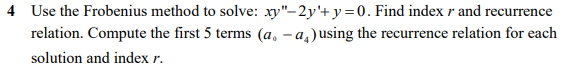 Solved 4 ﻿Use the Frobenius method to solve: xy''-2y'+y=0. | Chegg.com