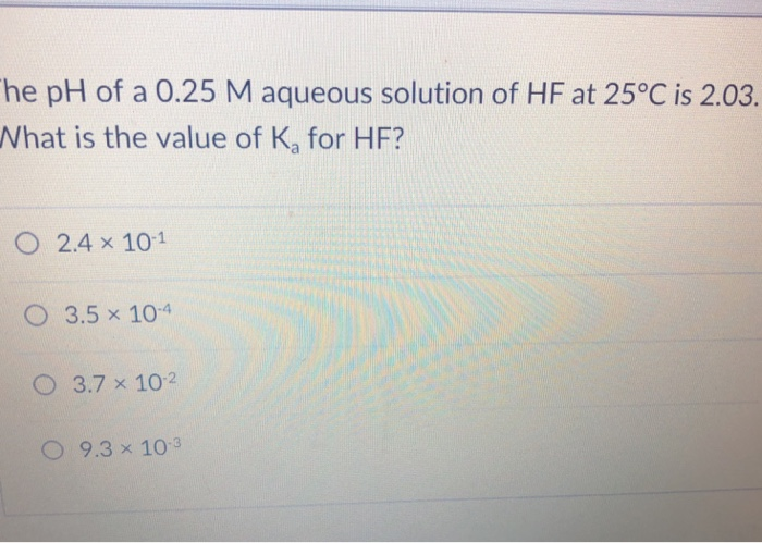 Solved he pH of a 0.25 M aqueous solution of HF at 25°C is | Chegg.com